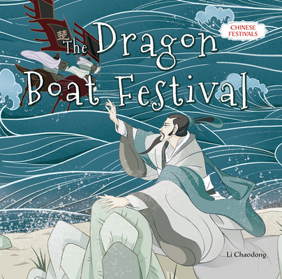 The Dragon Boat Festival (Chinese Festivals) by Chaodong Li | Goodreads