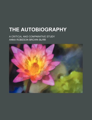 The autobiography; a critical and comparative study by Anna Robeson ...