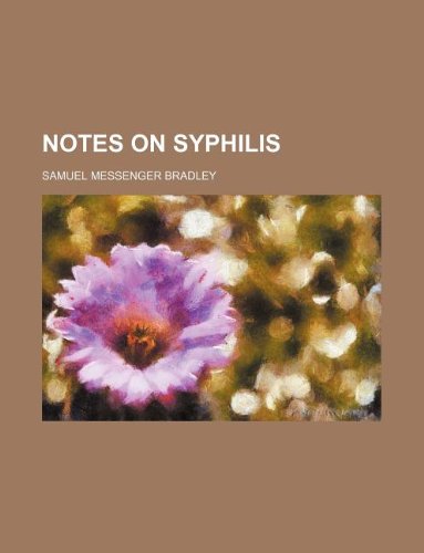 Notes on syphilis by Samuel Messenger Bradley | Goodreads
