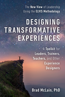 Designing Transformative Experiences: A Toolkit for Leaders, Trainers, Teachers, and other ...