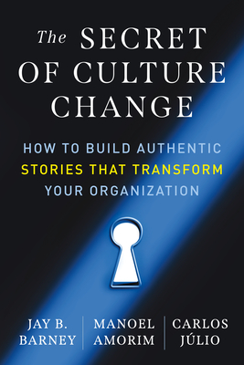 The Secret of Culture Change: How to Build Authentic Stories That ...