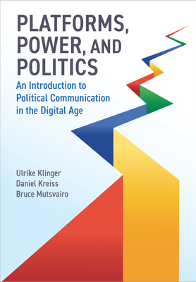 Platforms, Power, and Politics: An Introduction to Political ...