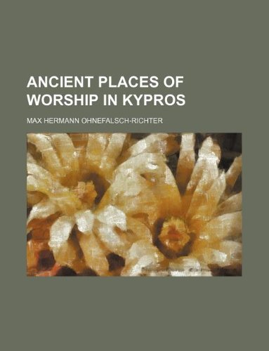 Ancient places of worship in Kypros by Max Hermann Ohnefalsch-Richter ...