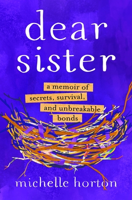Dear Sister: A Memoir of Secrets, Survival, and Unbreakable Bonds by ...
