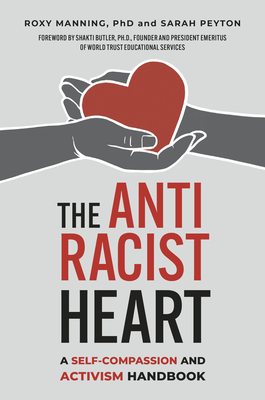 The Antiracist Heart: A Self-Compassion and Activism Handbook by Roxy ...