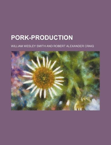 Pork-production by William Wesley Smith | Goodreads