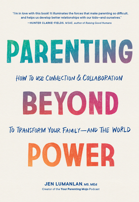 Parenting Beyond Power: How to Use Connection and Collaboration to ...