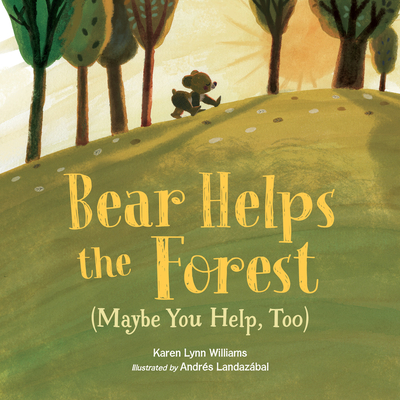 Bear Helps the Forest (Maybe You Help, Too) by Karen Lynn Williams ...