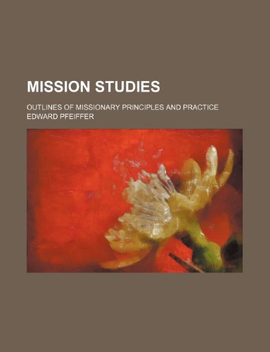 Mission studies; outlines of missionary principles and practice by ...