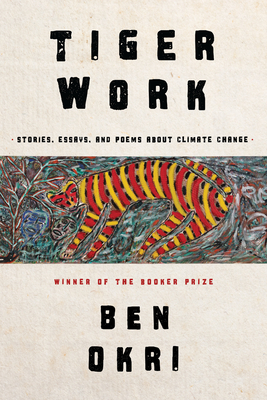 Tiger Work: Stories, Essays and Poems About Climate Change by Ben Okri ...