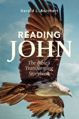 Reading John: The Bible's Transforming Storybook by Gerald Borchert ...