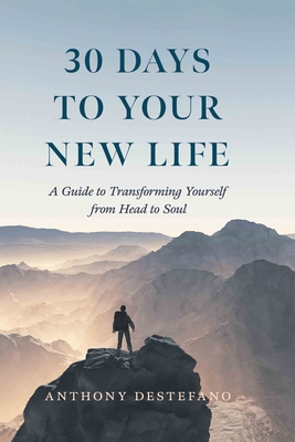 30 Days to Your New Life: A Guide to Transforming Yourself from Head to ...
