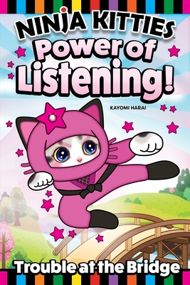 Ninja Kitties Trouble at the Bridge: Zumi Learns the Power of Listening ...