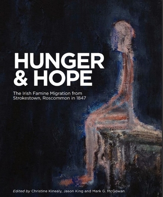 Hunger and Hope: The Irish Famine Migration from Strokestown, Roscommon ...