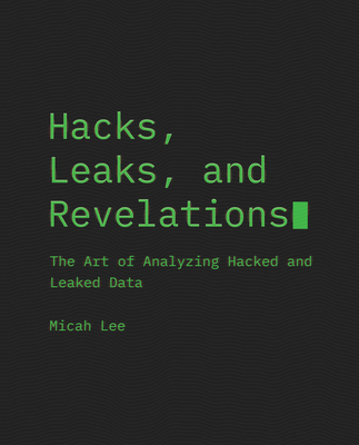 Hacks, Leaks, and Revelations: The Art of Analyzing Hacked and Leaked ...