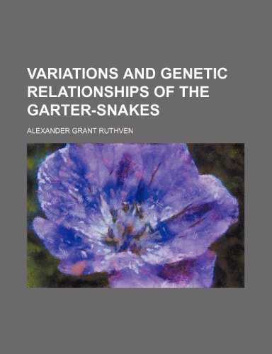 Variations and genetic relationships of the garter-snakes by Alexander ...