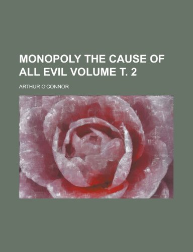 Monopoly the Cause of All Evil Volume . 2 by Arthur O'Connor | Goodreads