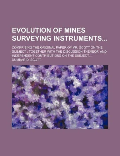Evolution of Mines Surveying Instruments; Comprising the Original Paper ...