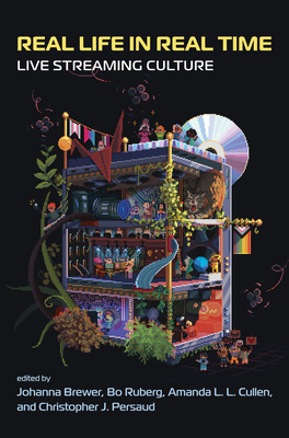Real Life in Real Time: Live Streaming Culture by Johanna Brewer ...