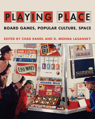 Playing Place: Board Games, Popular Culture, Space by Chad Randl ...