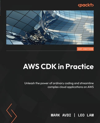 AWS CDK in Practice: Unleash the power of ordinary coding and ...