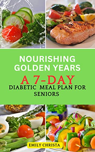 Nourishing Golden Years : A 7-day diabetic meal plan for seniors by ...