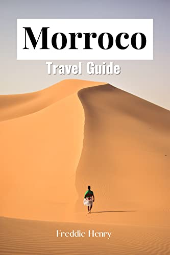The Ultimate Morroco Travel Guide : A Comprehensive Travel Guide to ...