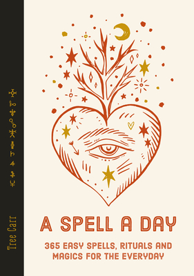 A Spell a Day: 365 easy spells, rituals and magics for every day by Tree Carr | Goodreads
