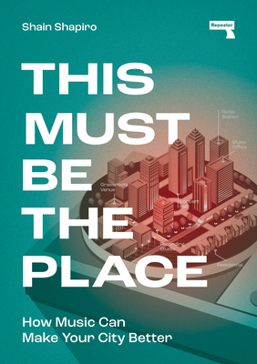 This Must Be the Place: How Music Can Make Your City Better by Shain ...