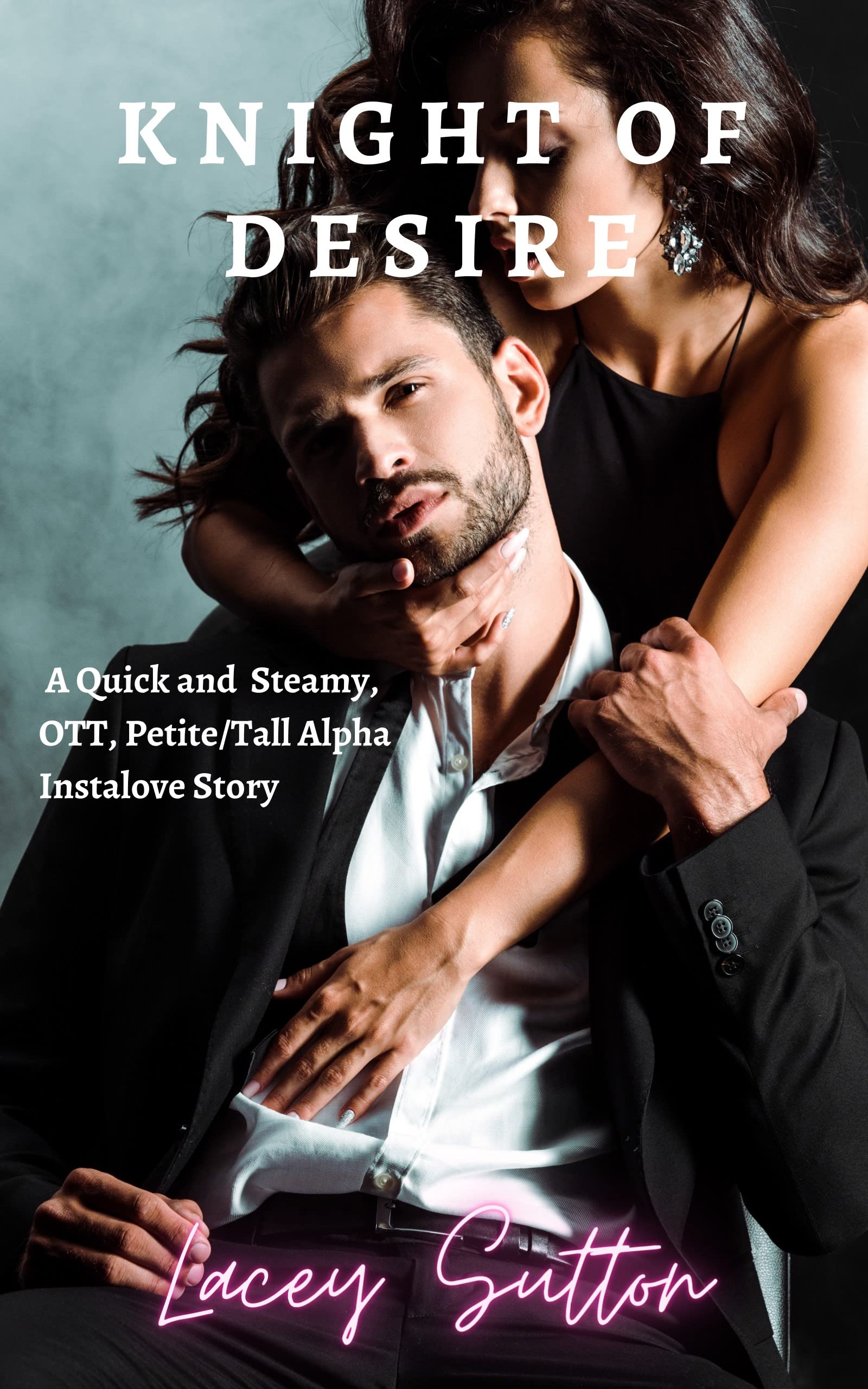 Knight of Desire: A Quick and Steamy, Over-The-Top, Petite/Tall Alpha ...