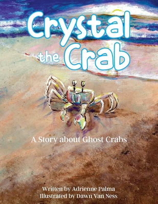 Crystal the Crab: A Story About Ghost Crabs by Adrienne Palma | Goodreads