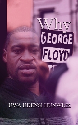Why George Floyd: The Way of Love by Uwa Udensi Hunwick | Goodreads