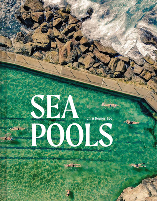 Sea Pools: 66 Salt Water Sanctuaries from Around the World by Chris ...