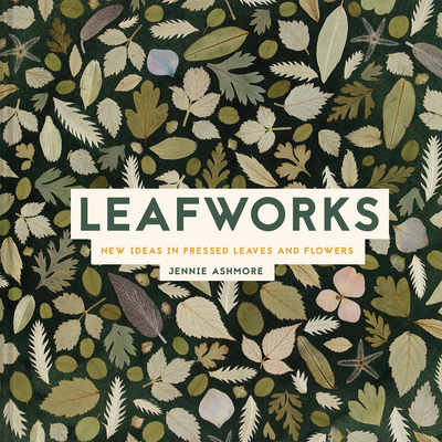 The Art of Pressed Leaves: New Ideas in Pressed Leaves and Flowers by ...