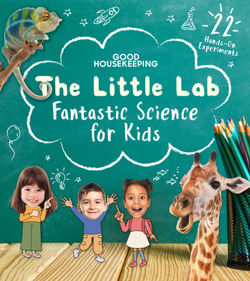 Good Housekeeping The Little Lab: Fantastic Science for Kids by Rachel ...