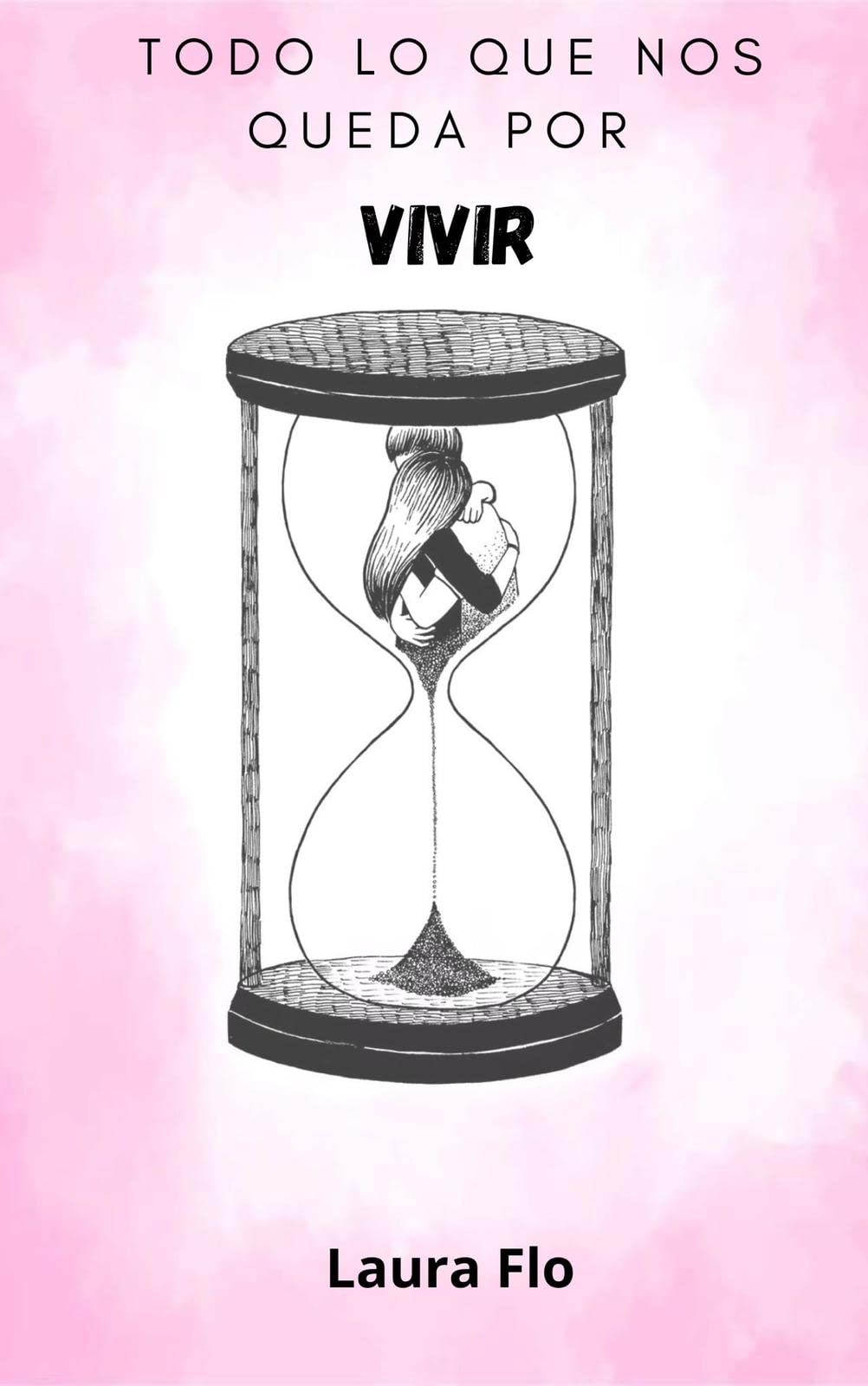 Todo lo que nos queda por vivir (Spanish Edition) by Laura Flo | Goodreads