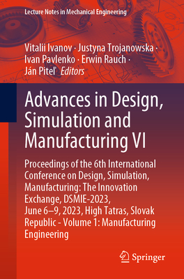 Advances in Design, Simulation and Manufacturing VI by Vitalii Ivanov ...