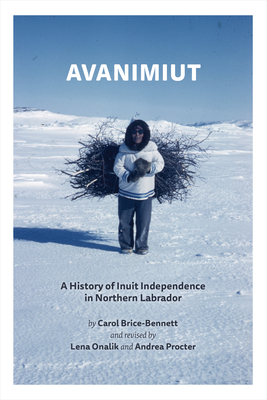 Avanimiut: A History of Inuit Independence in Northern Labrador by ...
