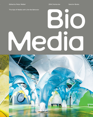 Biomedia: The Age of Media With Life-Like Behavior by Peter Weibel ...