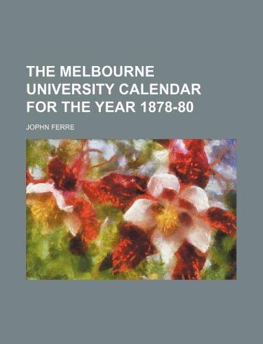 the melbourne university calendar for the year 1878-80 by Jophn Ferre ...