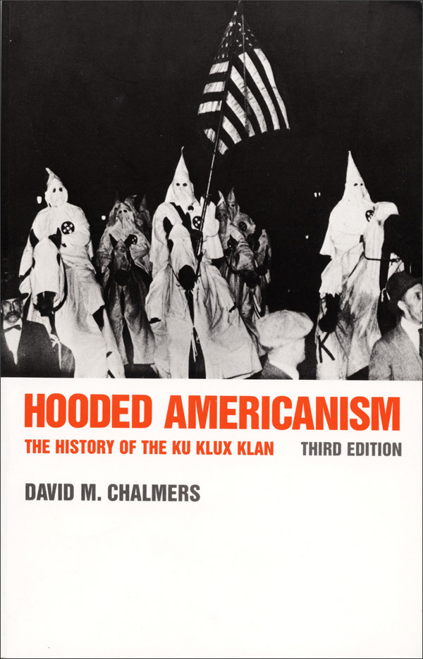 Hooded Americanism: The History of the Ku Klux Klan by David M ...