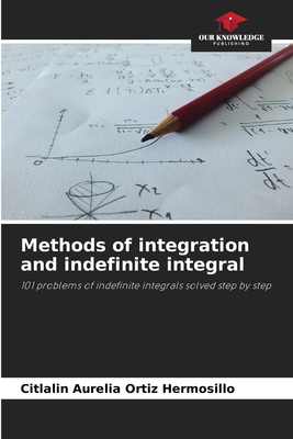 Methods of integration and indefinite integral: 101 problems of indefinite integrals solved step ...