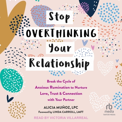 Stop Overthinking Your Relationship: Break the Cycle of Anxious ...