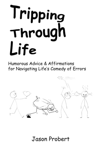 Tripping Through Life: Humorous Advice and Affirmations for Navigating ...