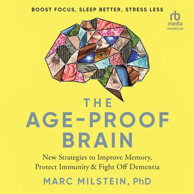 The Age-Proof Brain: New Strategies to Improve Memory, Protect Immunity ...