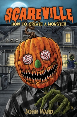 How to Create a Monster by John Ward | Goodreads