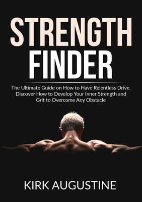 Strength Finder: The Ultimate Guide on How to Have Relentless Drive ...