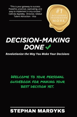 Decision-Making Done: Revolutionize the Way You Make Your Decisions by ...