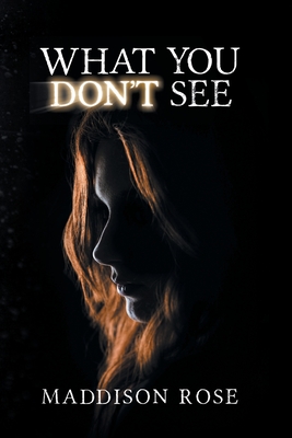 What You Don't See by Maddison Rose | Goodreads