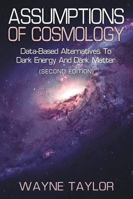 Assumptions of Cosmology: Data-Based Alternatives to Dark Energy and ...